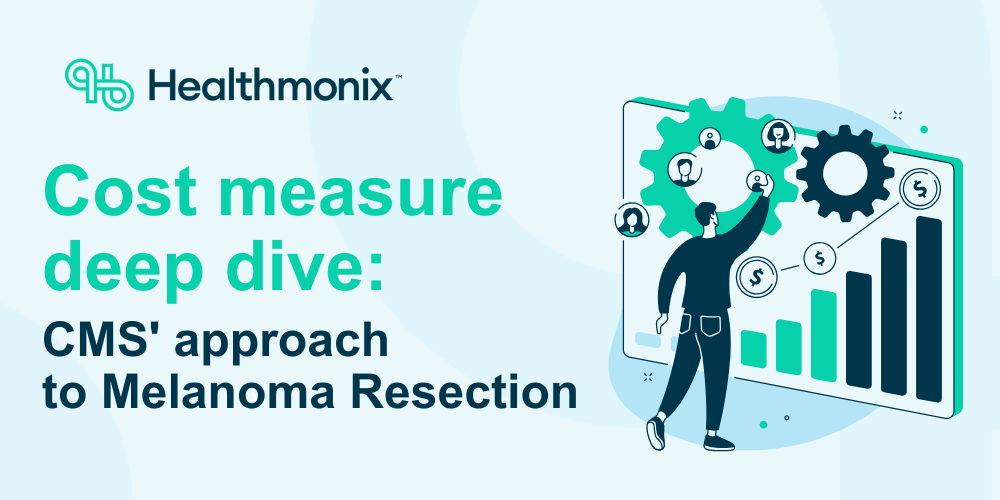 Understanding the CMS MIPS cost measure for Melanoma Resection